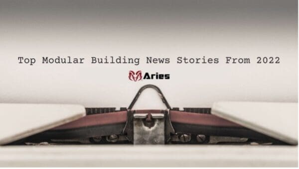 Top Modular Building News Stories From 2022 | Aries